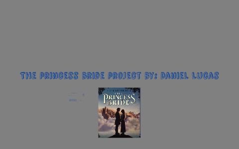 My Princess Bride Project by Daniel Lucas on Prezi