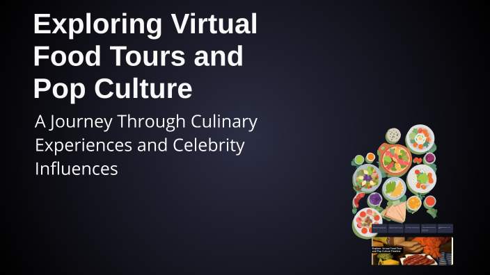 Exploring Virtual Food Tours and Pop Culture by Abejero Andrew on Prezi