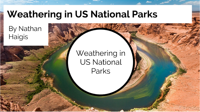 Weathering in US National parks by WESTON FORSBLAD on Prezi