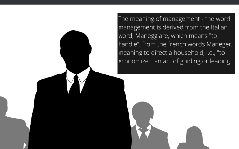 the meaning of management- the word management is derived fr by ...