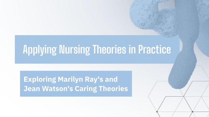 Applying Nursing Theories in Practice by Tracy Diamond on Prezi