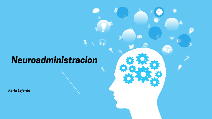 Neuroadministracion by Karla Lejarde on Prezi
