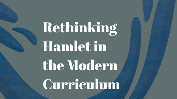 Rethinking Hamlet in the Modern World by emma2391 emma2391 on Prezi