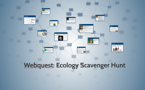 Webquest: Ecology Scavenger Hunt by khalila sailor on Prezi