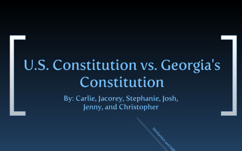 U.S Constitution vs. Georgia's Constitution by Christopher Tromp on Prezi