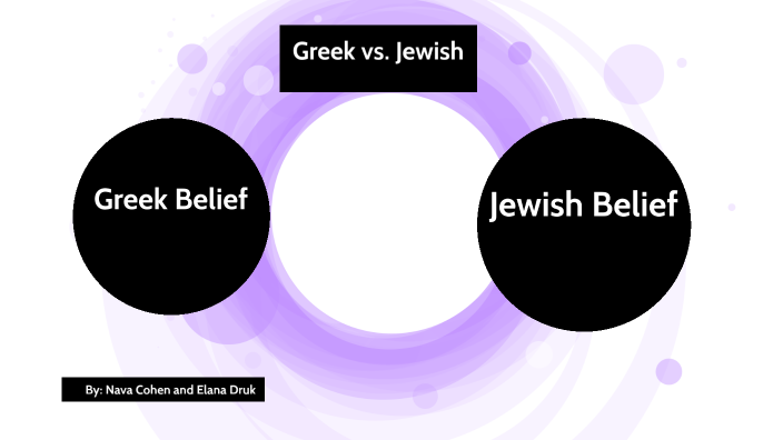 Greek vs. Jewish by Elana Druk on Prezi