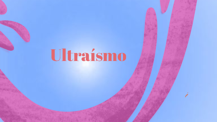 ultraísmo by ultraísmo ultraísmo on Prezi
