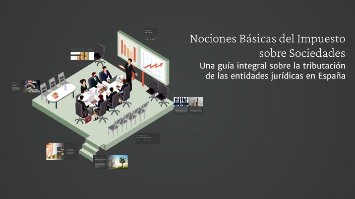Nociones Básicas del Impuesto sobre Sociedades by Yulia Moroz on Prezi