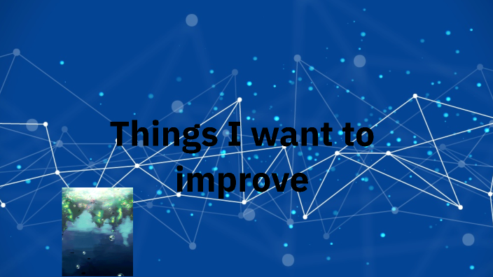 Adam things to Improve by Adam Acosta Anaya on Prezi