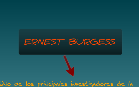 Ernest Burgess by juan david castro on Prezi