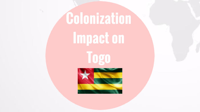 Colonization Impact on Togo by Selena Mawutor on Prezi