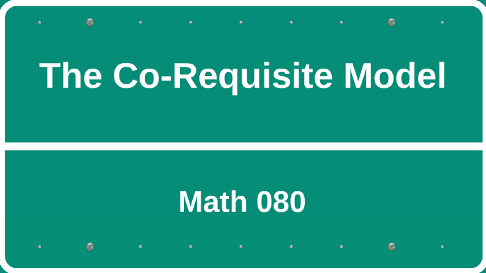 The Co-Requisite Model by Becky Moening on Prezi