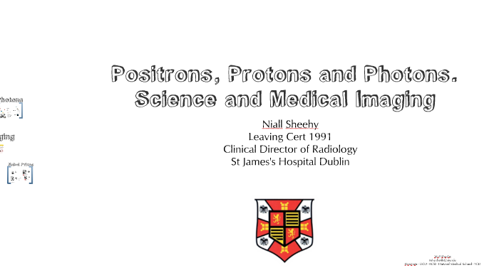 Photons, Protons and Positrons - subatomic particles in medical imaging ...
