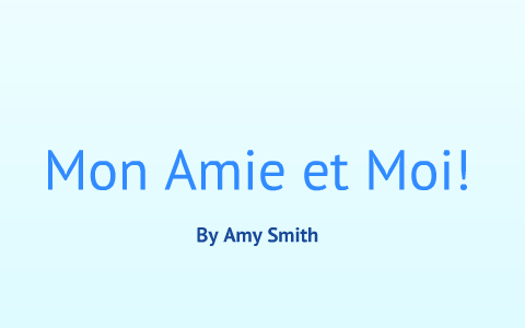 Mon Amie Et Moi! by Amy Smith on Prezi