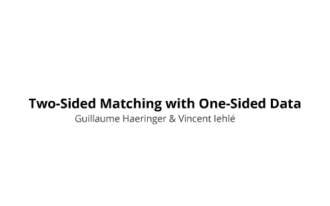 Two-sided Matching with One-Sided Data by Guillaume Haeringer on Prezi