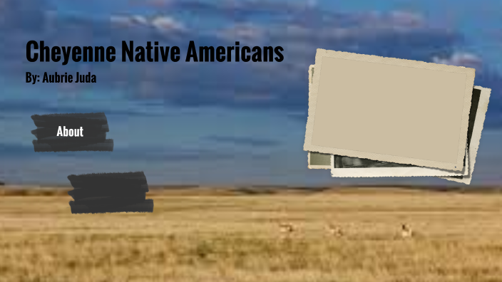 Cheyenne Native Americans by Aubrie Juda on Prezi