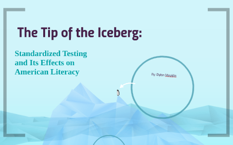 The Tip of the Iceberg: Standardized Testing and Its Effects by Dylan ...