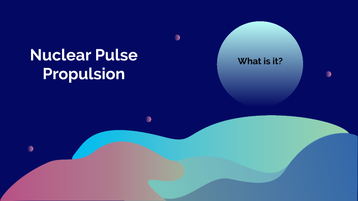 Nuclear Pulse Propulsion by Gabriel Self on Prezi