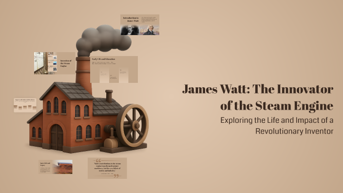 James Watt: The Innovator of the Steam Engine by Байжан Исабеков on Prezi