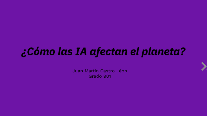 ¿como las IA afectan el planeta? by JUAN MARTIN CASTRO LEON on Prezi