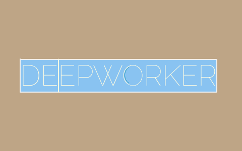 DEEPWORKER by Alan Alatorre on Prezi