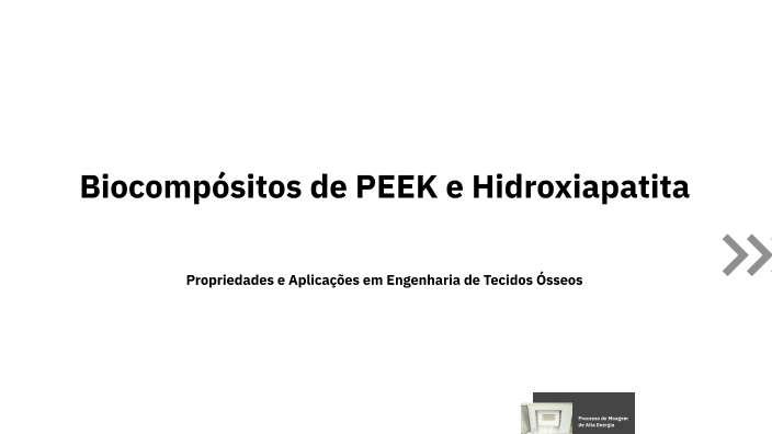 Biocompósitos de PEEK e Hidroxiapatita by MEIRILANY COSTA on Prezi