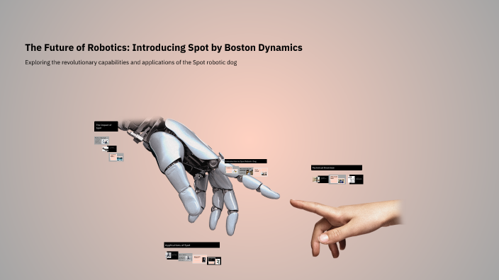 The Future of Robotics: Introducing Spot by Boston Dynamics by Dmytro Hodunov on Prezi
