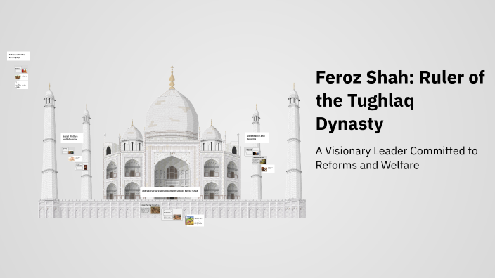 Feroz Shah: Ruler of the Tughlaq Dynasty by Kashan Zameer on Prezi