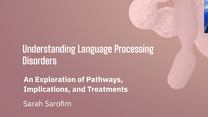 Understanding Language Processing Disorders by sarah joseph on Prezi
