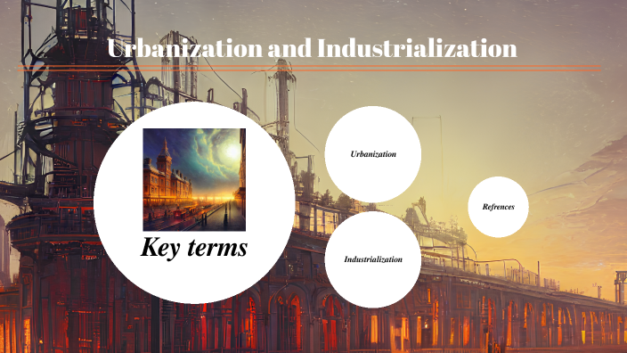 Urbanization and Industrializaiton by Henon Hailu on Prezi