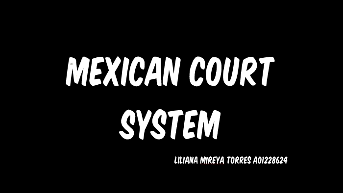 Mexican Court System by Lily Torres on Prezi