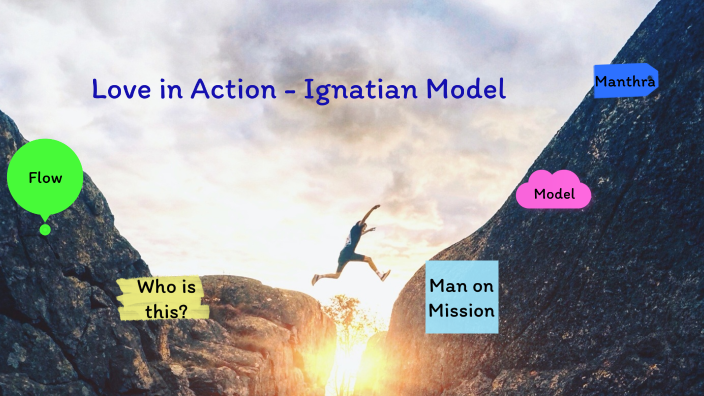 Love in Action- the Ignatian Model by Joseph Eric Dunston E on Prezi