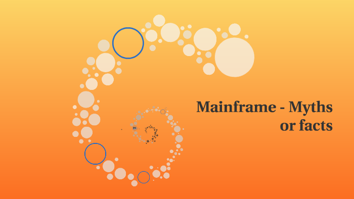 Mainframe - Myths or facts by Sasikala Ramaswamy on Prezi