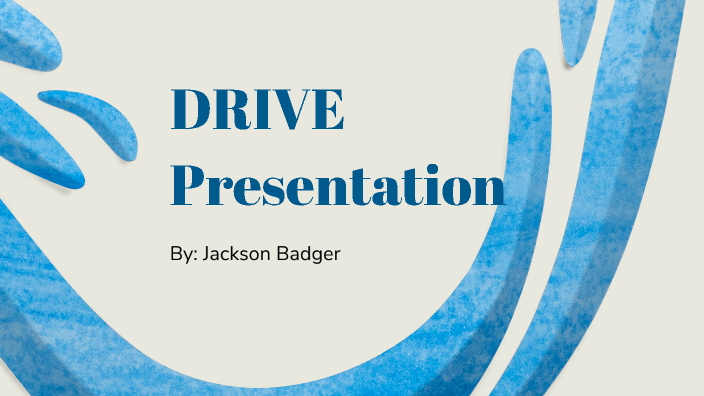 DRIVE Presentation by Jackson Badger on Prezi