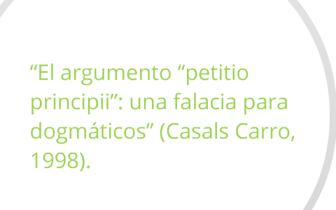 “El argumento “petitio principii”: una falacia para dogmáticos” (Casals ...