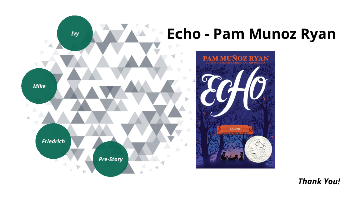 Echo By: Pam Munoz Ryan by AKHIL ASNANI on Prezi