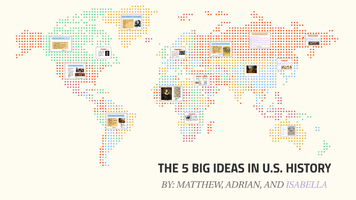 THE 5 BIG IDEAS IN U.S. HISTORY by Matthew Shipley on Prezi