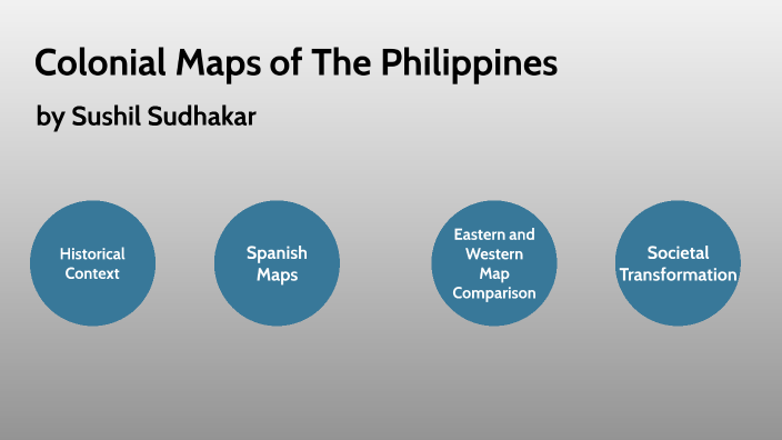 Colonial Maps of The Philippines by Sushil Sudhakar on Prezi