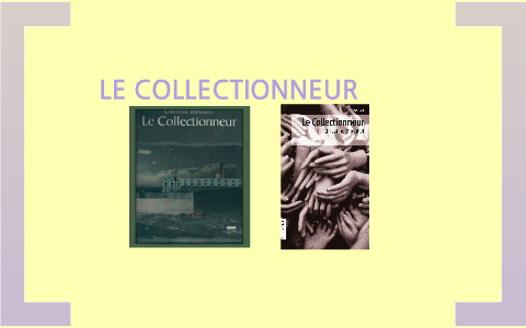 Le Collectionneur by Michelle Leask on Prezi