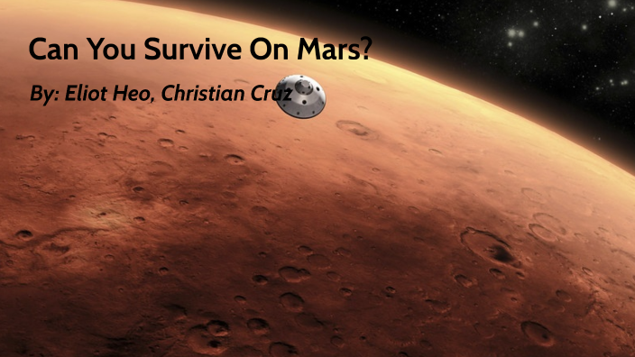 Can you survive on Mars? by Eliot Heo on Prezi