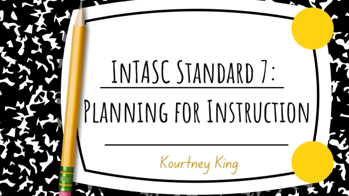 InTASC Standard 7: Planning for Instruction by Kourtney King on Prezi