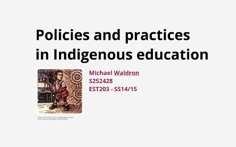 Policies and Practices in Indigenous education by Michael Waldron on Prezi