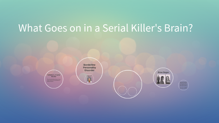 What Goes on in a Serial Killer's Brain? by Caitlyn Leary on Prezi