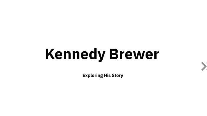 Kennedy Brewer by Landry Hughes on Prezi