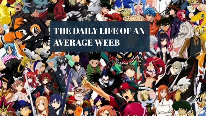 A Life of an Average Weeb by Mykel Sambillo on Prezi