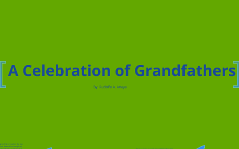A Celebration of Grandfathers by Javier Gonzalez on Prezi