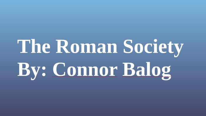 Roman Society by Connor Balog on Prezi