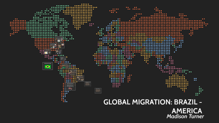 GLOBAL MIGRATION: BRAZIL - AMERICA by Madison Turner on Prezi