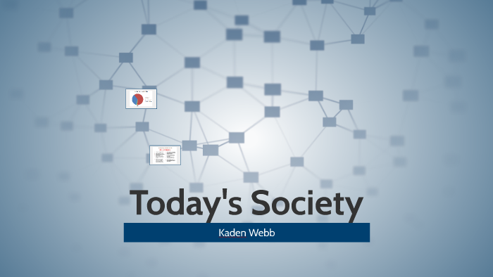 Today's Society by kaden webb on Prezi