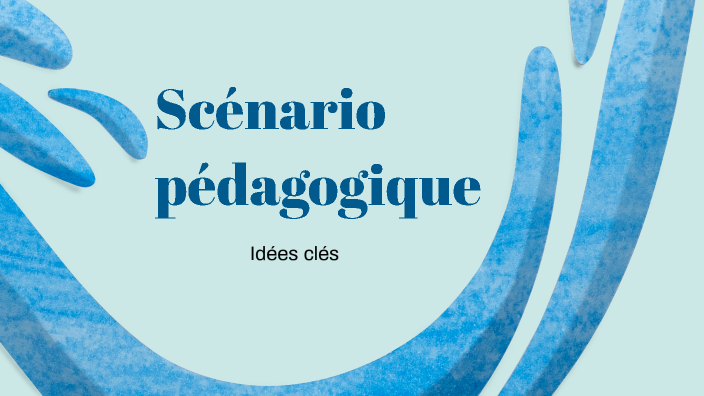 idées clés d'un scénario pédagogique by J D on Prezi